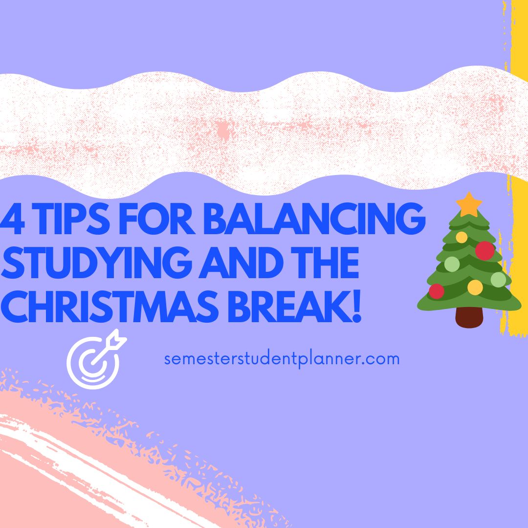 4 TIPS for balancing studying and the christmas break! – Semester ...